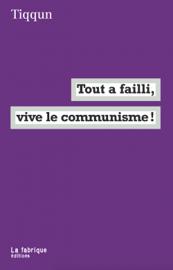 La fabrique éditions | Tout a failli, vive le communisme